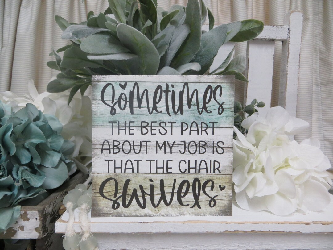 Funny Work Sign / Sometimes the Best Part of My Job is That the Chair ...