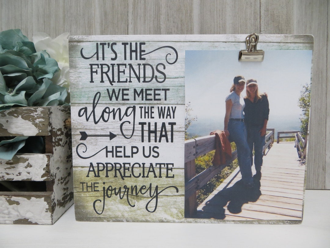 Friend Picture Frame: It's the Friends We Meet Along the Way That Help ...