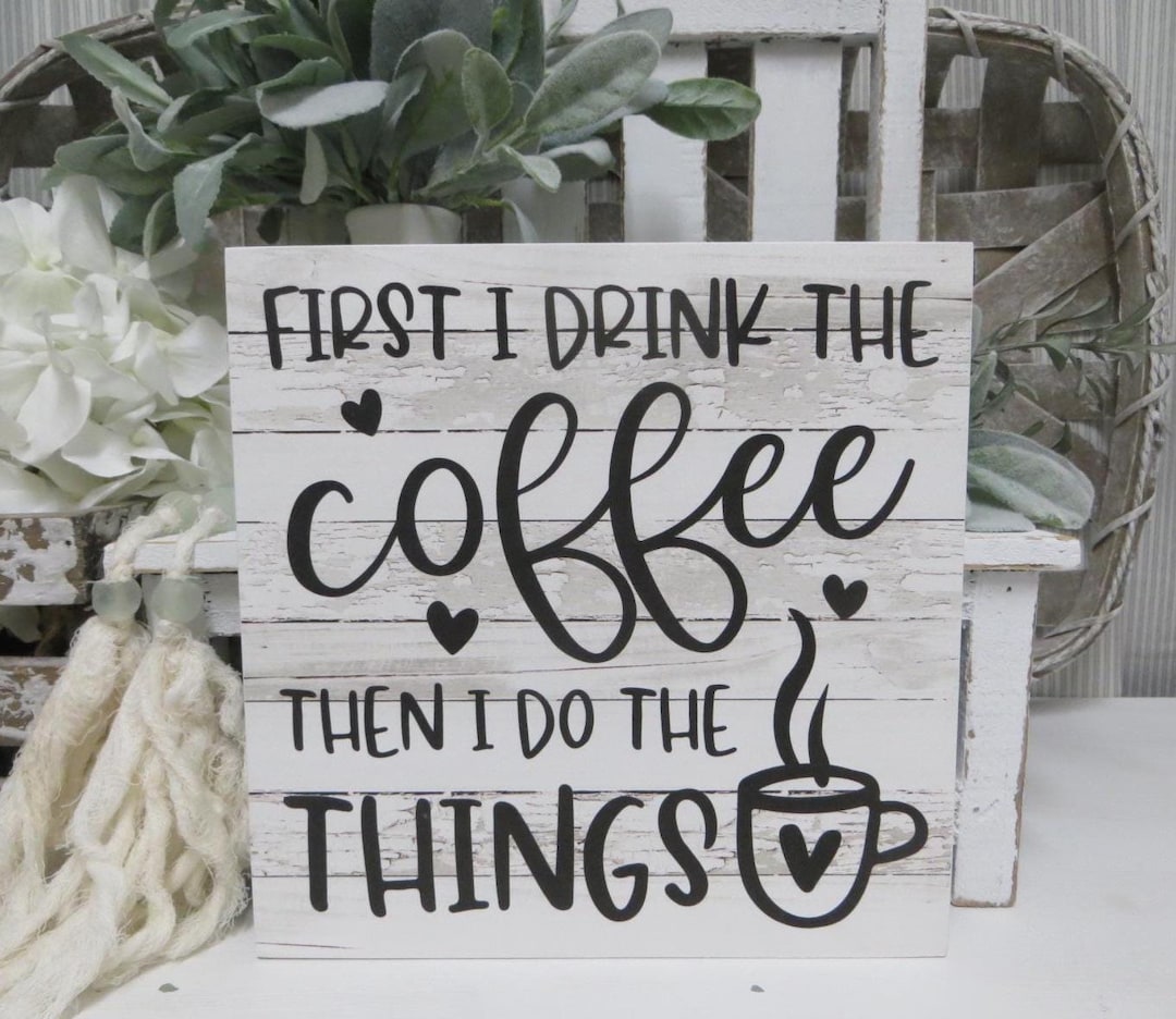 Kitchen Coffee Sign: "first I Drink the Coffee Then I Do the Things ...