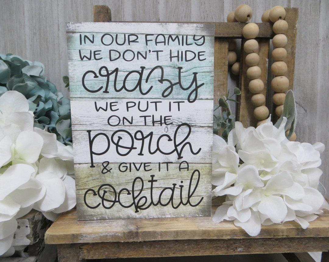 Porch Sign / in Our Family We Don't Hide Crazy...give It a Cocktail ...