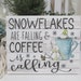 Winter Coffee Sign / Snowflakes Are Falling Coffee is Calling / Winter ...