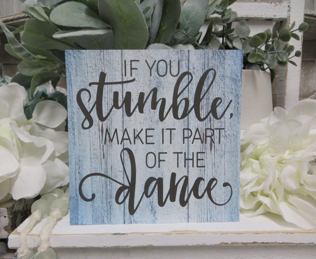 Inspirational Sign: If You Stumble Make It Part of the Dance - Gift for ...