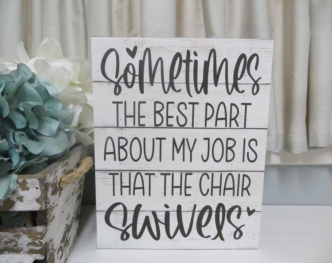 Funny Work Sign / Sometimes the Best Part of My Job is That the Chair ...