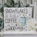 Winter Coffee Sign / Snowflakes Are Falling Coffee is Calling / Winter ...