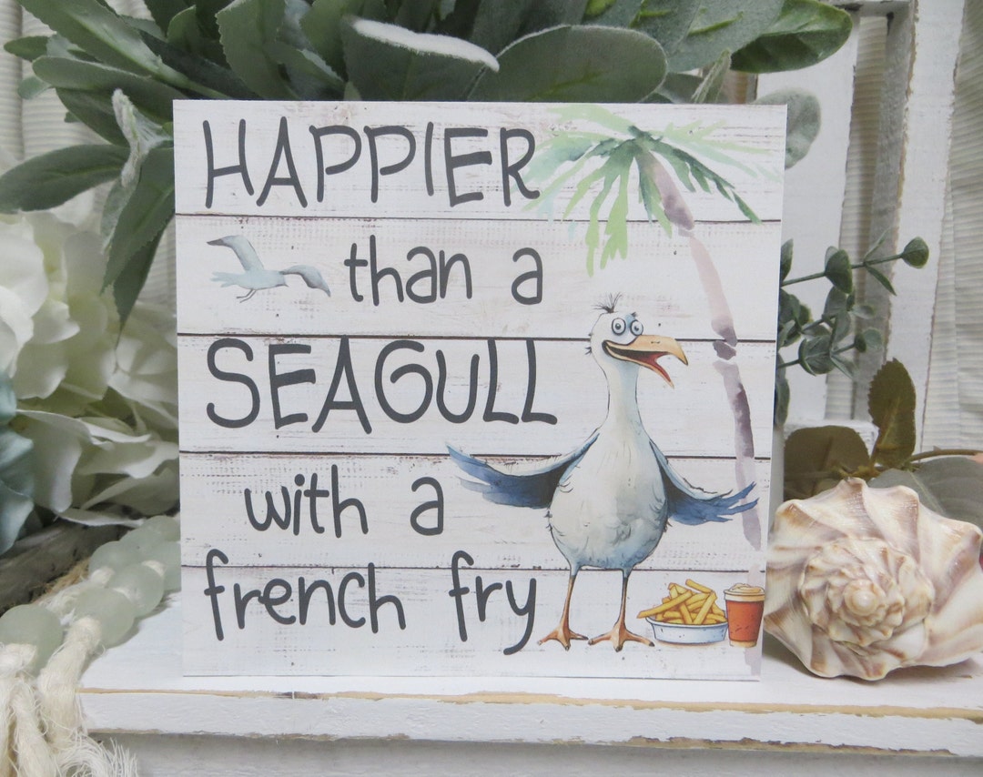 Beach Seagull Sign: Happier Than a Seagull With a French Fry - Humorous ...