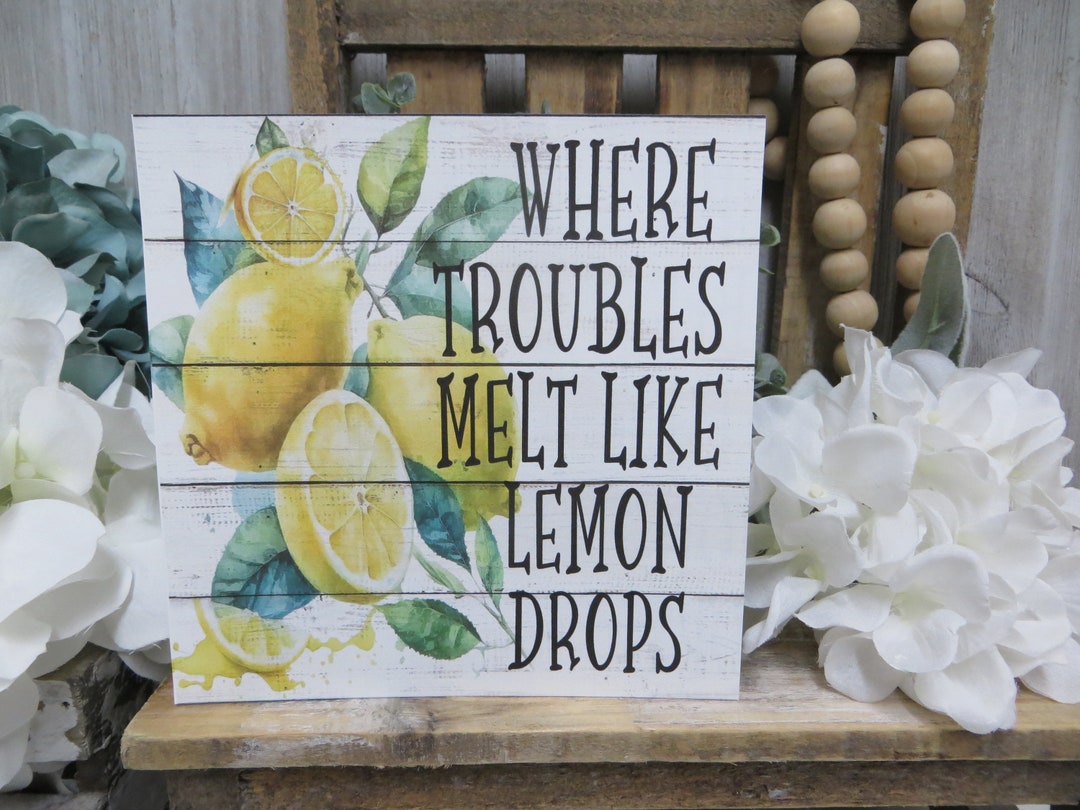 Lemon Sign / Where Troubles Melt Like Lemon Drops / Kitchen Lemon ...