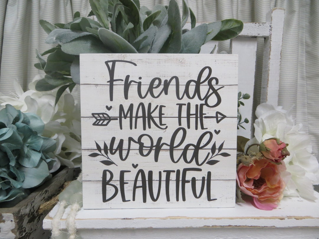 Friend Sign / Friends Make the World Beautiful / Gift for Friend ...