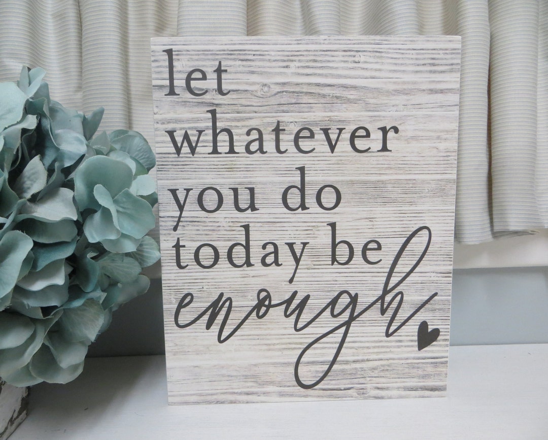 Inspirational Wood Sign: Let Whatever You Do Today Be Enough - Etsy