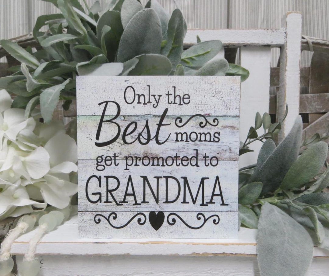 Grandma Sign: "only the Best Moms Get Promoted to Grandma", Grandma ...