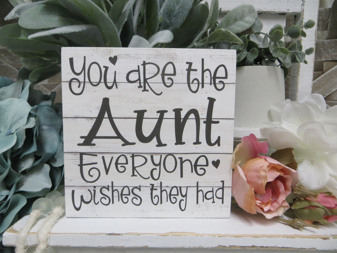 Aunt Sign: "you Are the Aunt Everyone Wishes They Had", Aunt Present - Etsy