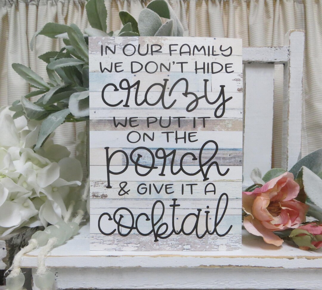 Porch Sign / in Our Family We Don't Hide Crazy...give It a Cocktail ...