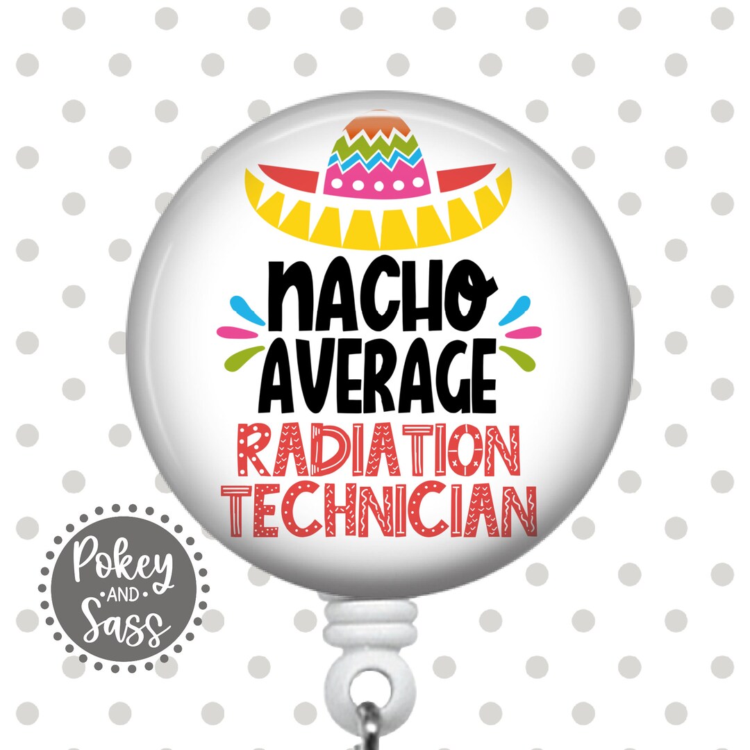 Nacho Average Radiation Technician Badge Reel, Radiation Tech Badge ...