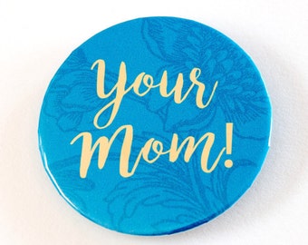 Your Mom Button - Etsy