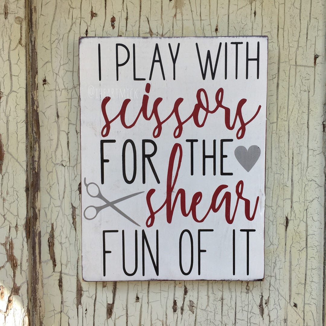 I Play With Scissors for the Shear Fun of It - Hair Dresser - Stylist ...