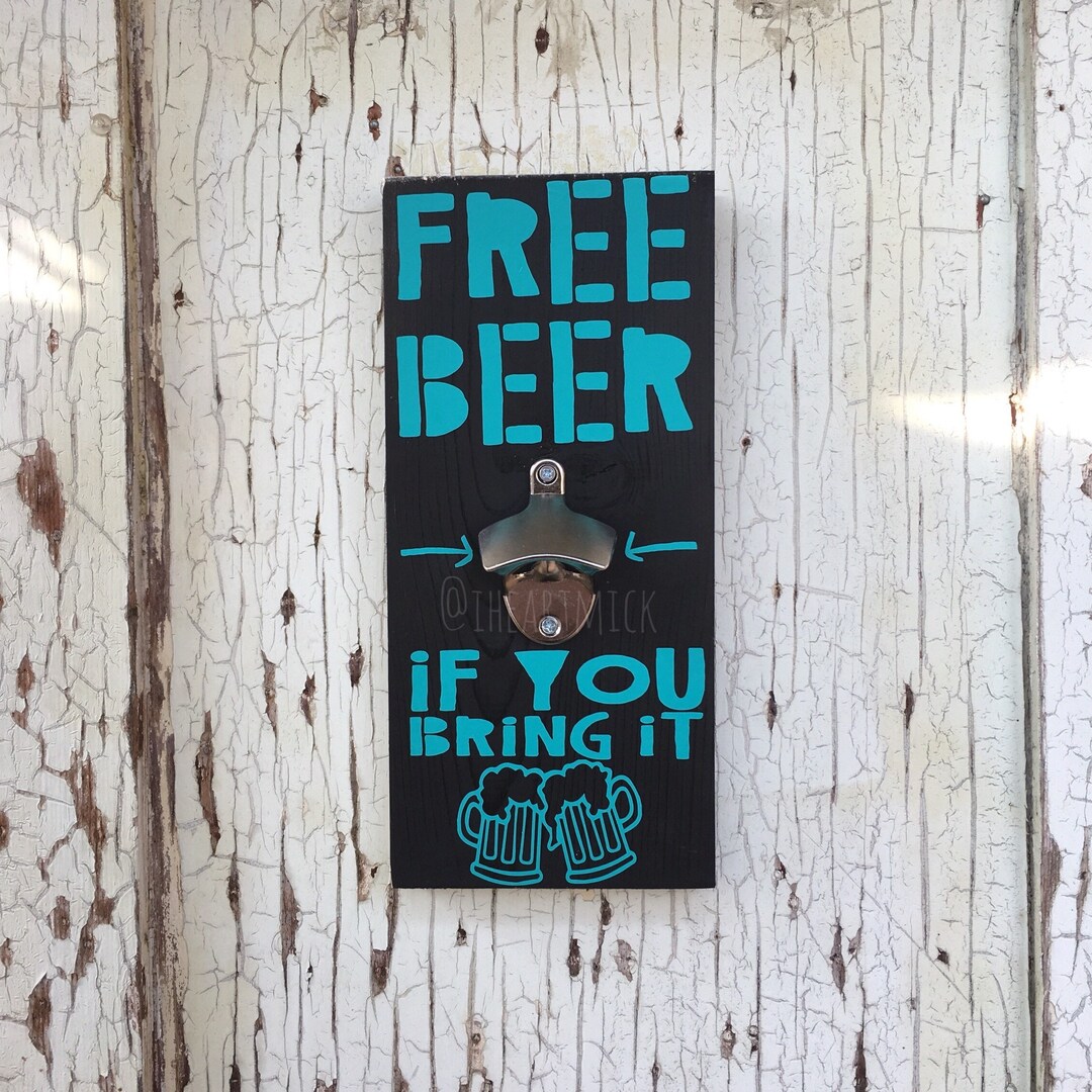Free Beer If You Bring It - 5.5 X 12 Inch Painted Wood Sign With Bottle ...