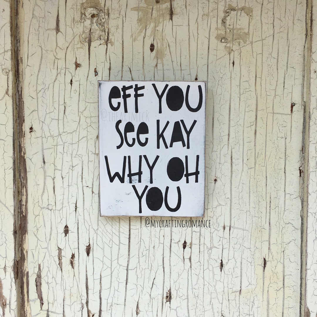Eff You See Kay Why Oh You 9 X 12 Inch Painted Wood Sign - Etsy