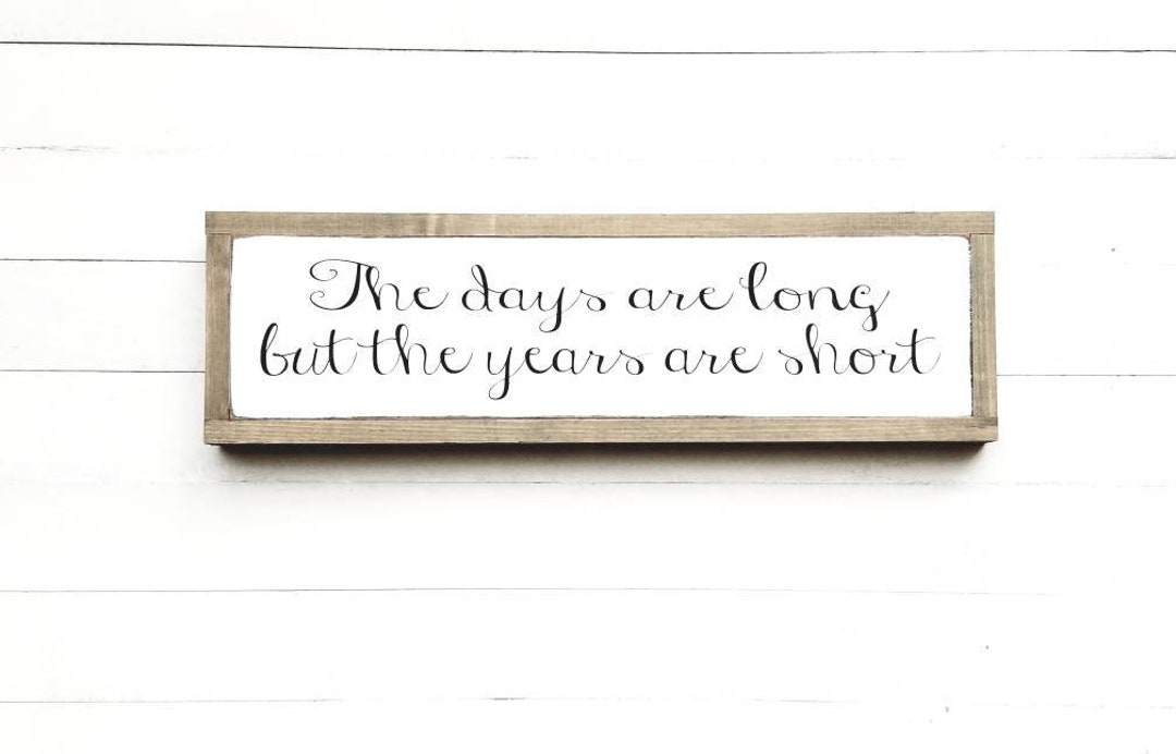 The Days Are Long but the Years Are Short Wood Sign / Inspirational ...