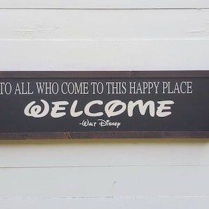 Walt Disney Sign / to All Who Come to This Happy Place Welcome ...