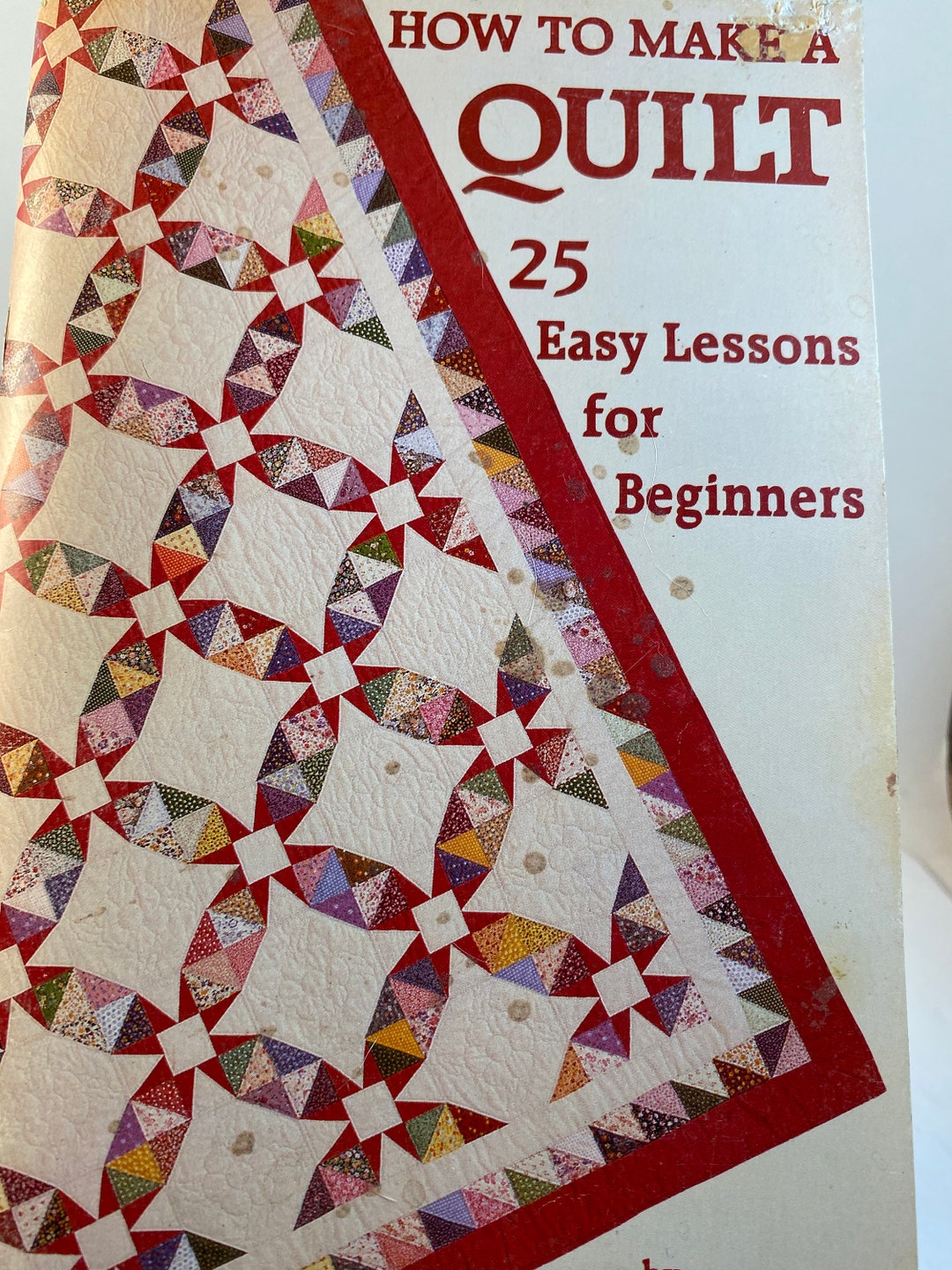 How to Make a Quilt, 25 Easy Lessons for Beginners, Quilt Instructions ...