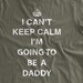 I Can't Keep Calm I'm Going to Be A Daddy T-shirt Baby Announcement ...