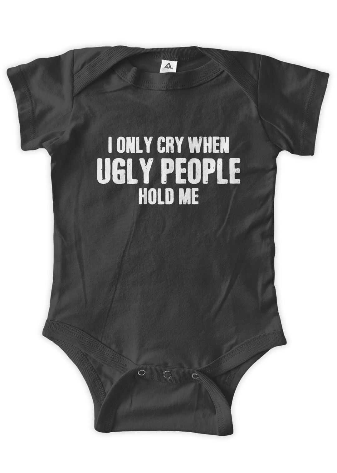 I Only Cry When Ugly People Hold Me Baby One Piece Body Suit Gifts Baby ...
