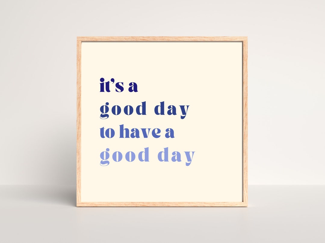 5 Versions of "it's a Good Day to Have a Good Day" Digital Print Wall ...