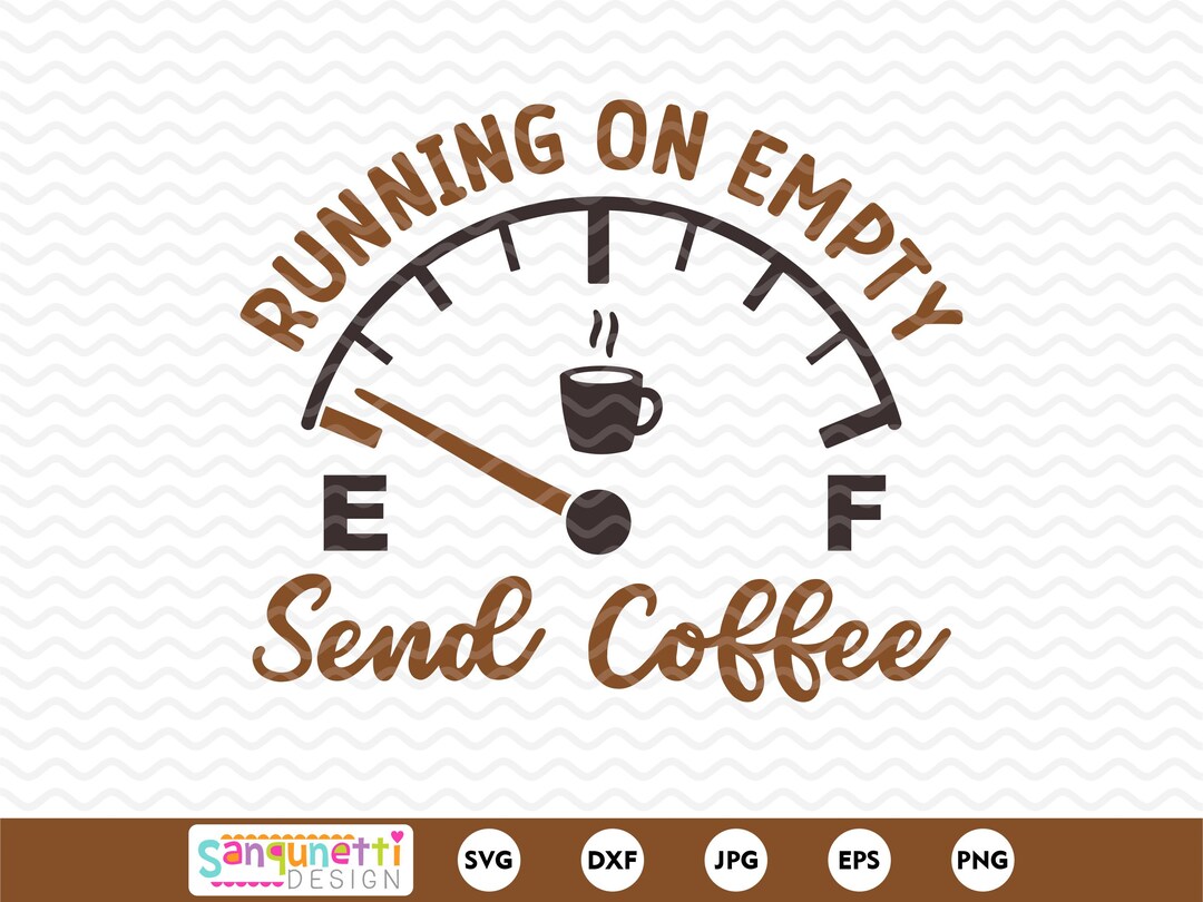 Funny Coffee Lover SVG: Running on Empty Design (digital Files) - Etsy