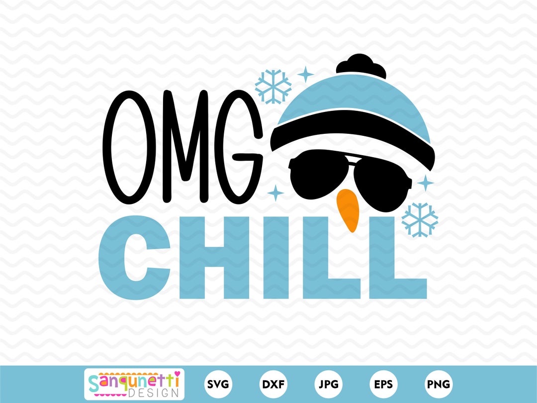 OMG Chill Snowman Svg, Winter Cut File, Snowman Clipart, Png Jpg Dxf ...