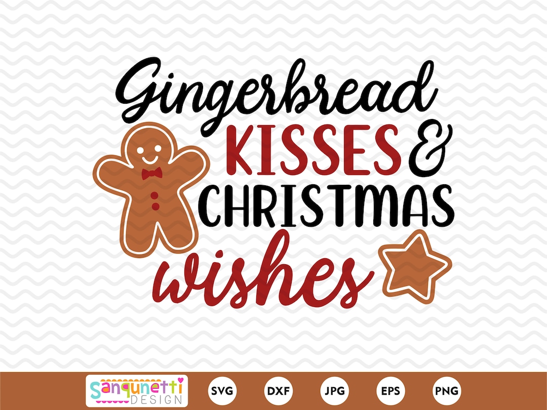Gingerbread Kisses & Christmas Wishes SVG, Png Jpg Dxf Svg, Cricut and ...