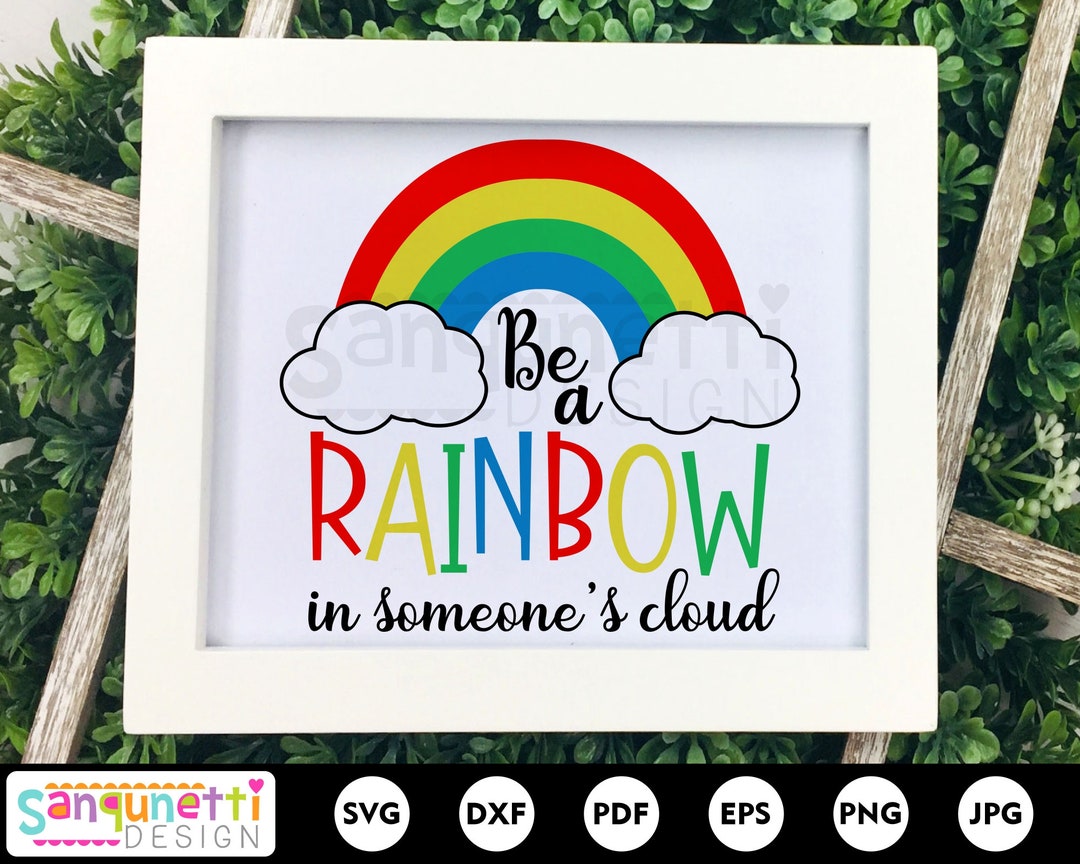 Be a Rainbow in Someones Cloud Svg, Inspirational Svg, Positivity Cut ...