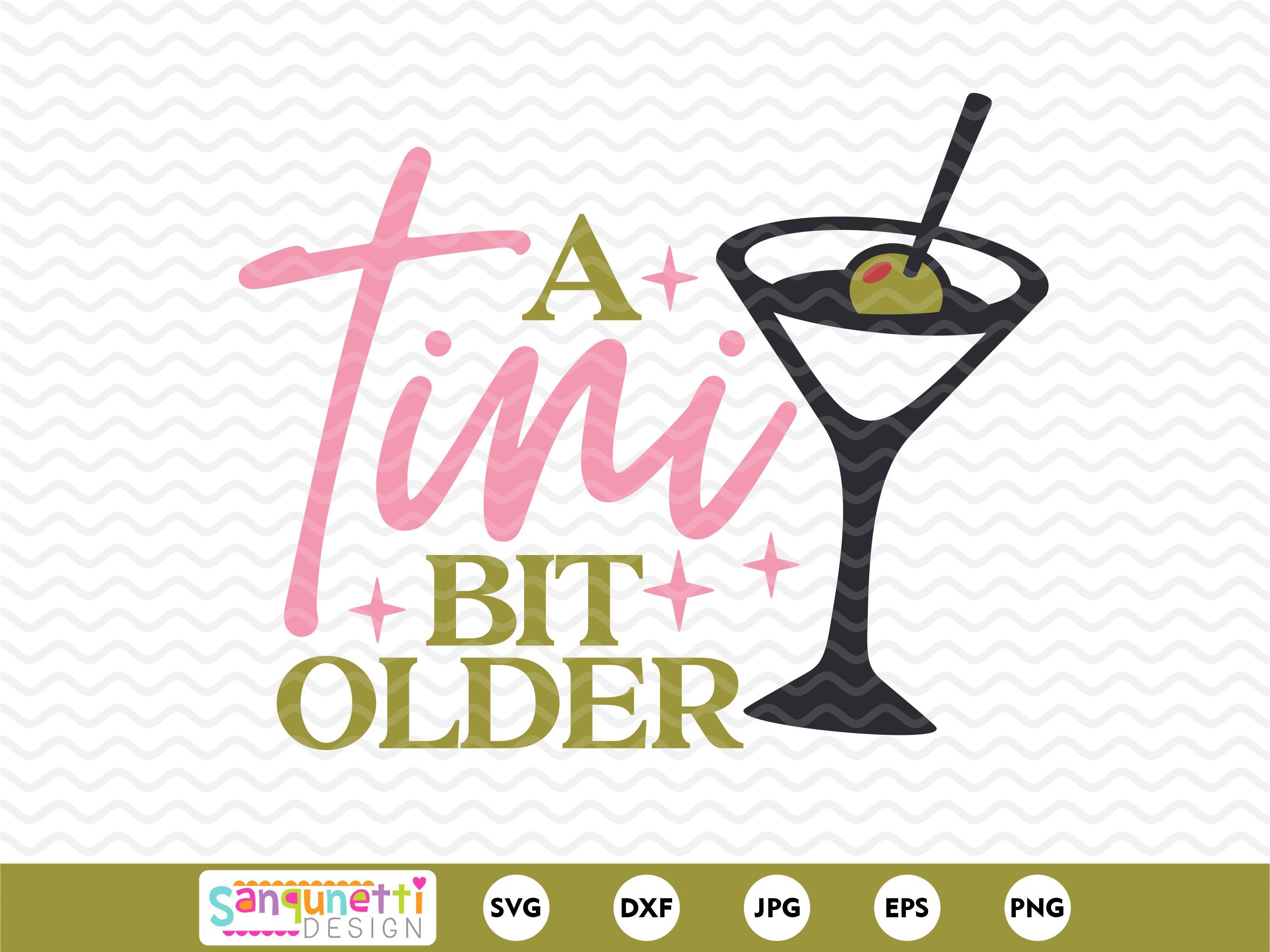 A Tini Bit Older SVG, Martini Birthday PNG, Funny Cocktail Party ...
