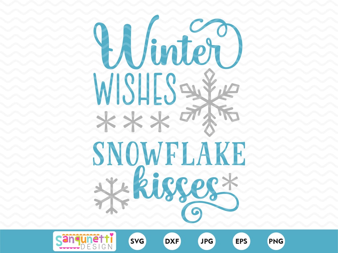 Winter Wishes and Snowflake Kisses SVG: Perfect Design for Holiday ...