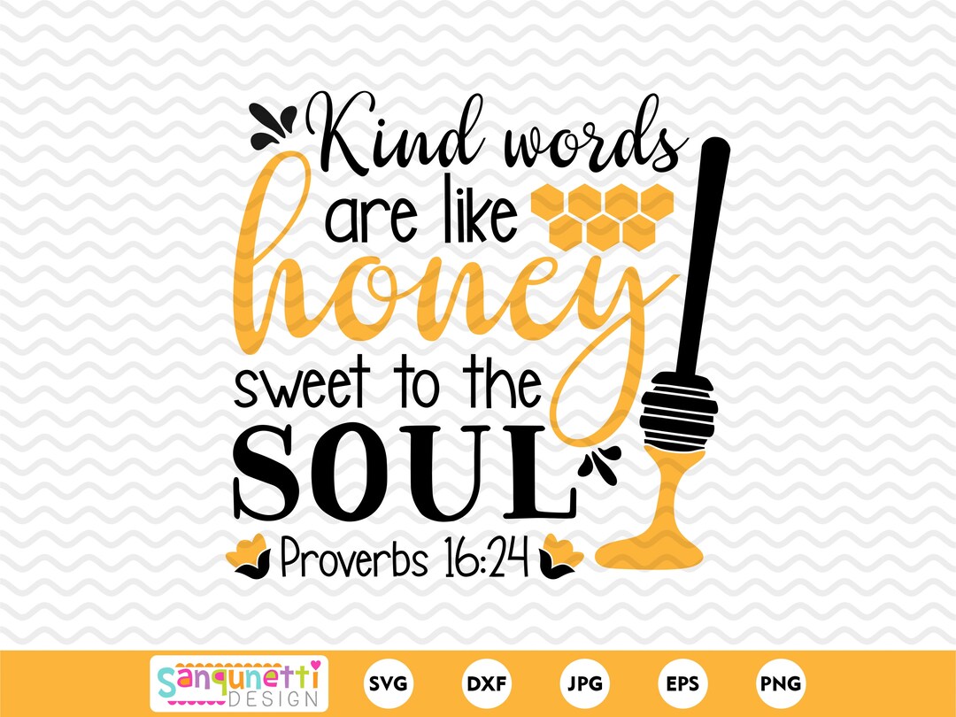 Kind Words Are Like Honey, Sweet to the Soul, Honey Svg, Png Jpg Dxf ...