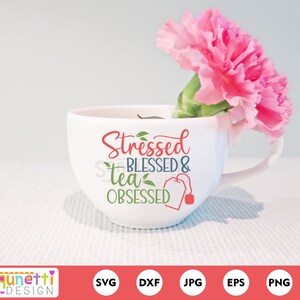 Stressed Blessed Tea Obsessed SVG, Tea Lovers SVG Cut File, Cricut and ...