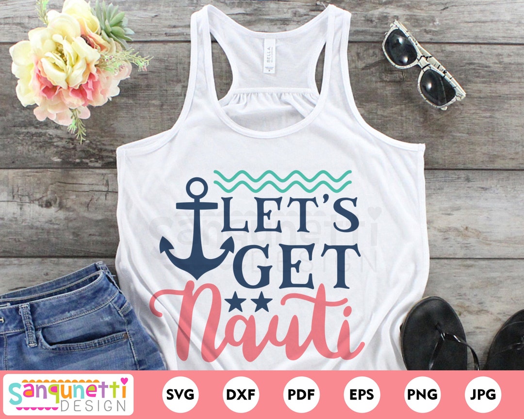 Let's Get Nauti Sailing Svg, Summer Nautical Cutting File for ...