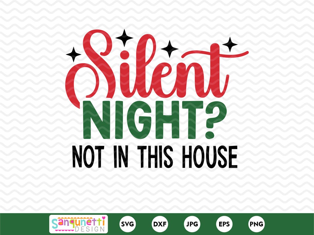 Silent Night? Not in This House Funny SVG and PNG Christmas Design - Etsy