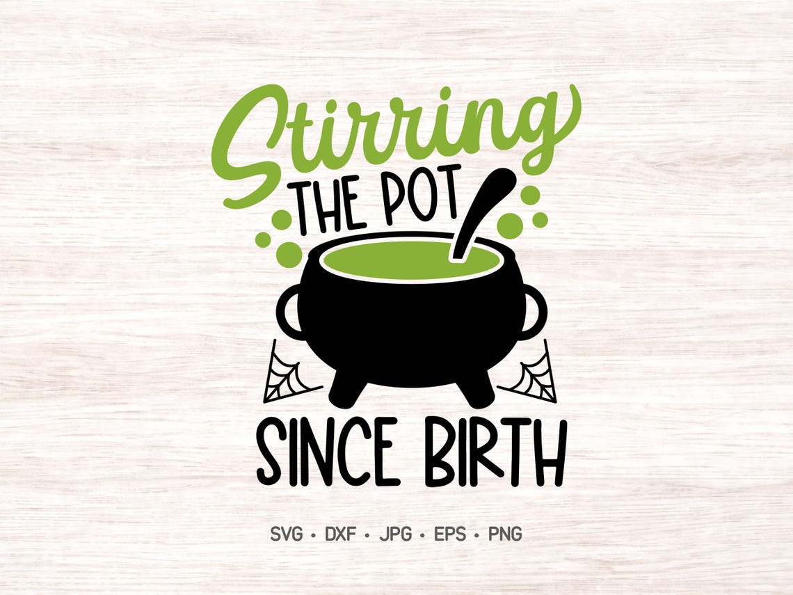 Stirring the Pot Since Birth Halloween SVG: Funny Cauldron Clipart ...