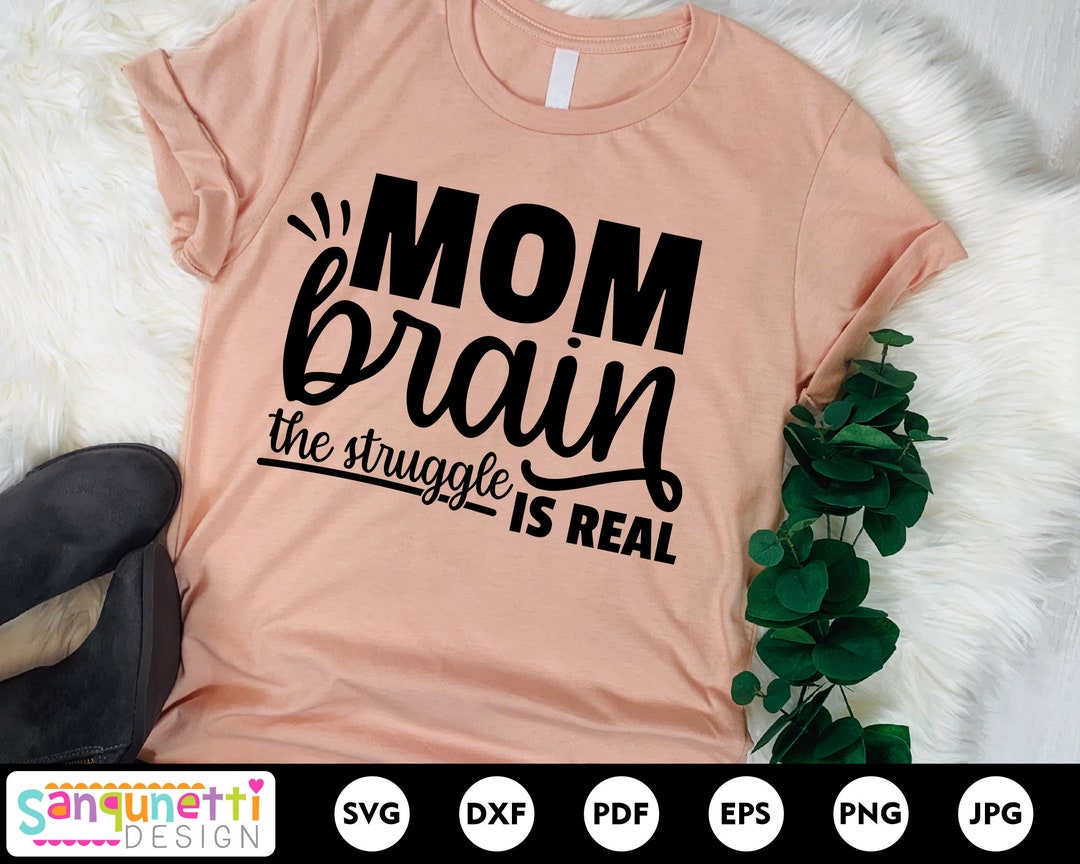 Mom Brain the Struggle is Real SVG, Mom Svg, Mom Life Cutting File ...