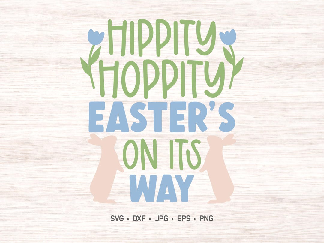 Hippity Hoppity Easter’s on Its Way SVG PNG | Easter Bunny Quote Cut ...