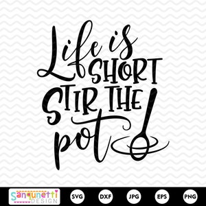 Life is Short, Stir the Pot Svg, Funny and Punny Svg, Kitchen Cut File ...