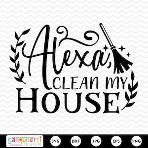 Alexa Clean My House SVG, Home Decor Cutting File for Silhouette and ...