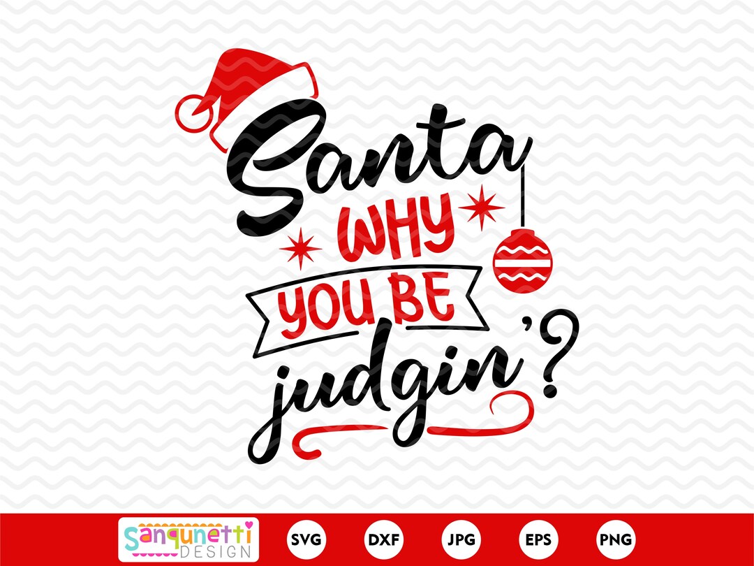 Santa Why You Be Judgin SVG, Christmas Svg, Funny Holiday Cut File - Etsy