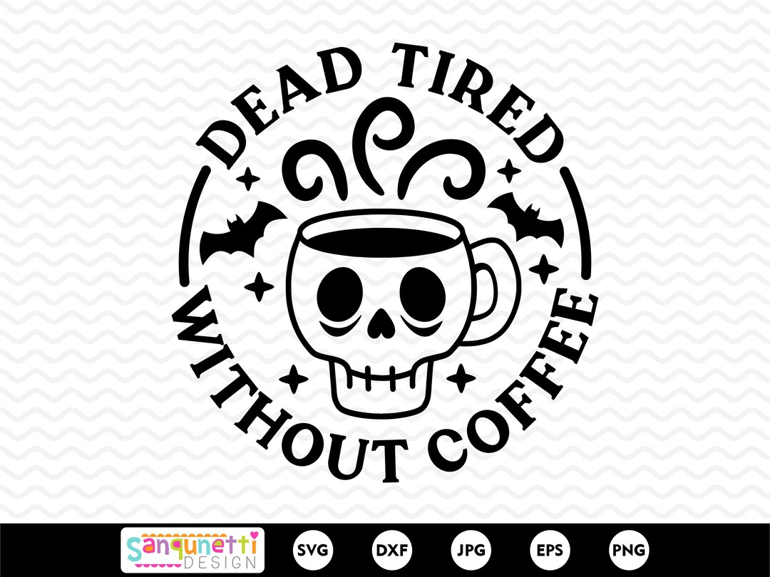 Dead Tired Without Coffee Funny Halloween SVG and PNG Design - Etsy
