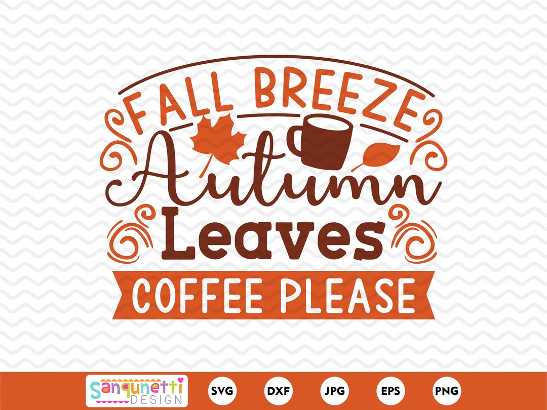 Fall Breeze Autumn Leaves Coffee Please, Fall Breeze SVG, Fall Coffee ...