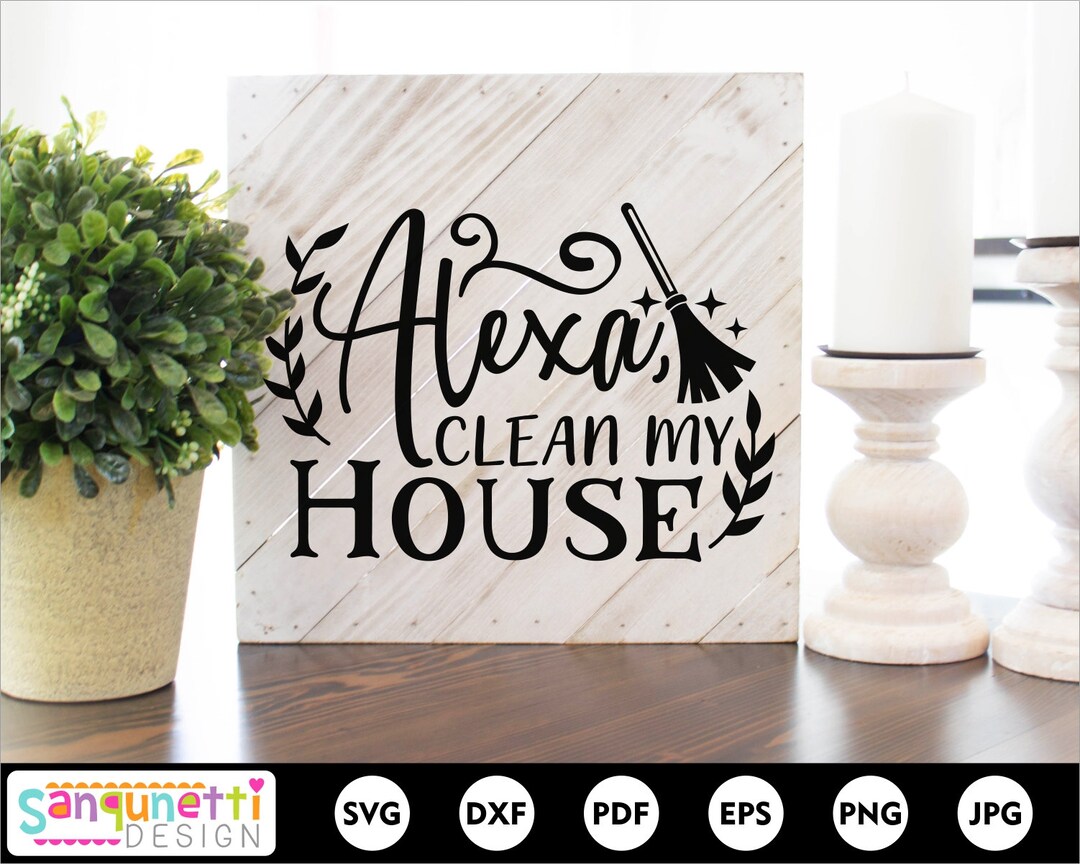 Alexa Clean My House SVG, Home Decor Cutting File for Silhouette and ...