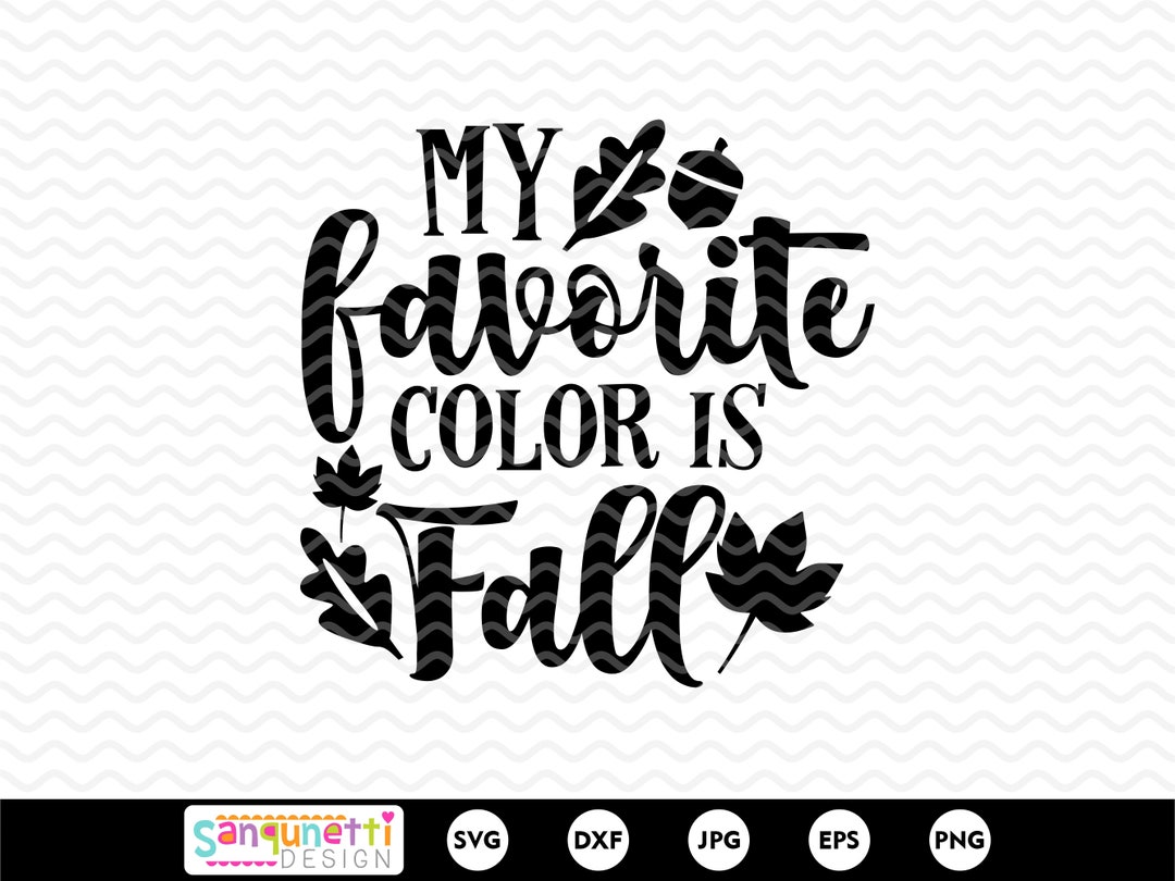 My Favorite Color is Fall Svg, Autumn Svg, Fall Quote Svg, Cricut and ...