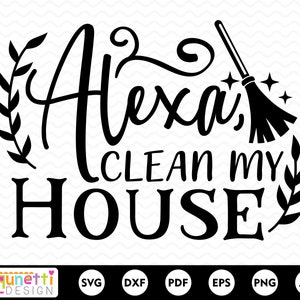 Alexa Clean My House SVG, Home Decor Cutting File for Silhouette and ...