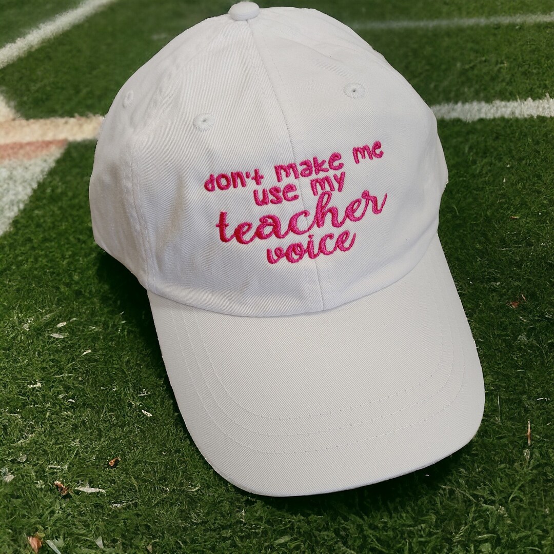 Embroidered Don't Make Me Use My Teacher Voice Baseball Cap - Teacher ...