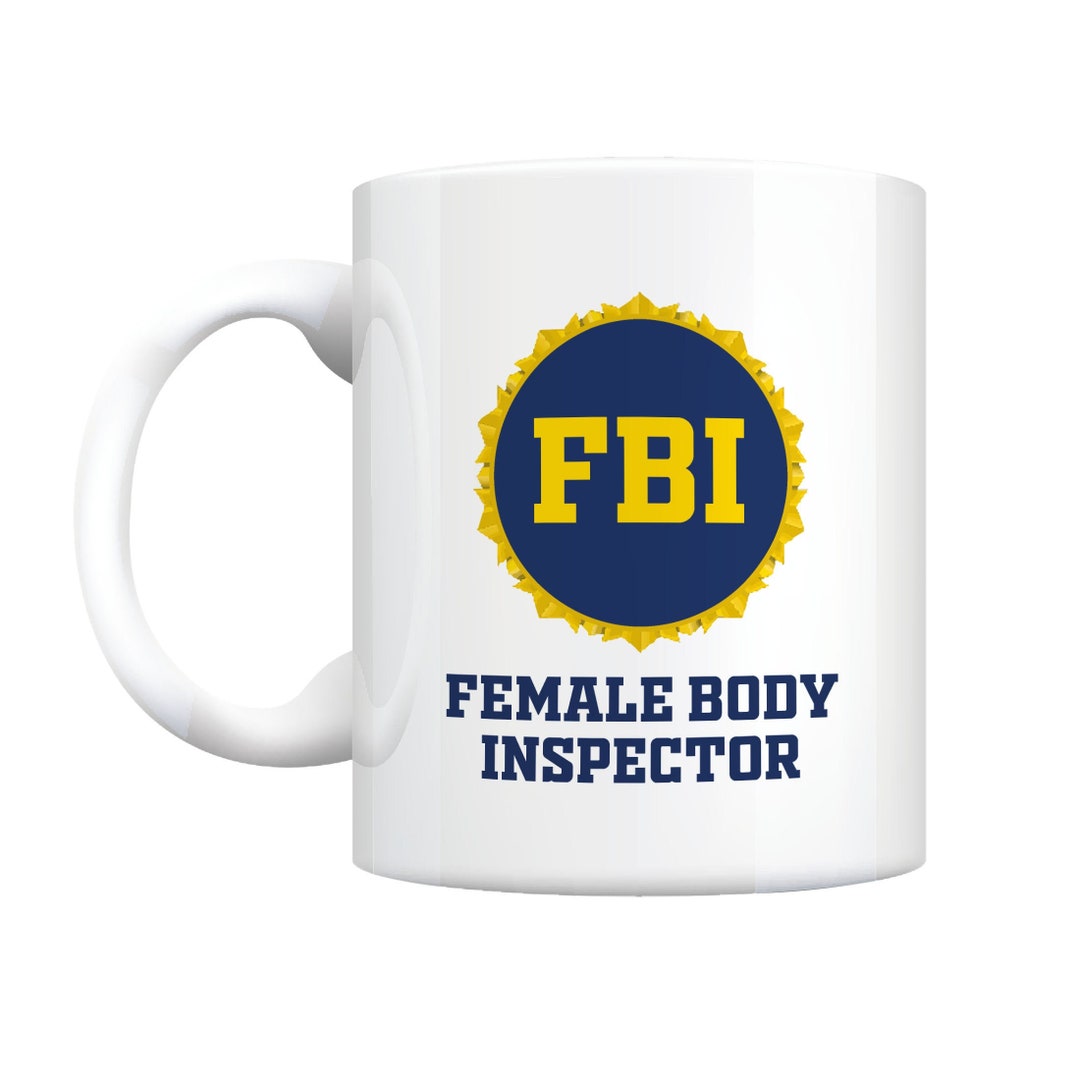 Female Body Inspector Coffee Mug Humour Movie FBI Comedy Rude Adult ...