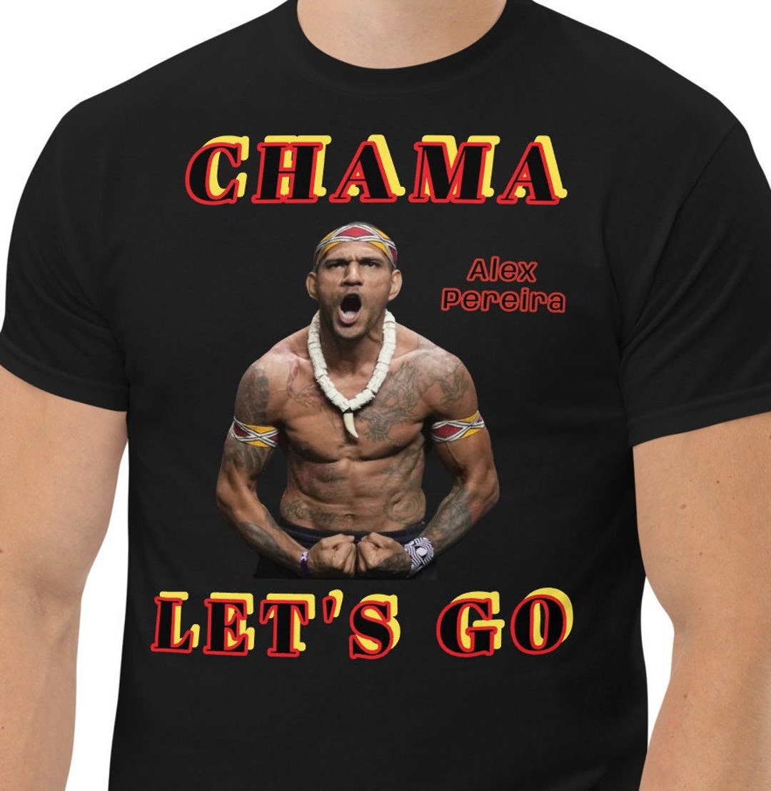 Alex Pereira T-shirt, Chama, Let's Go, Poatan, UFC Fan Gift, MMA Shirt ...